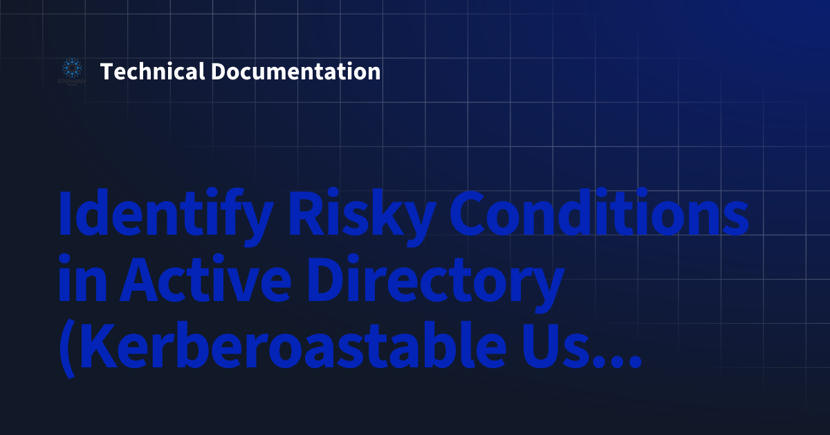 Identify Risky Conditions in Active Directory (Kerberoastable Users and AS-REP Roastable Users ...