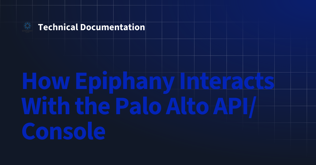 How Epiphany Interacts With the Palo Alto API/Console | Technical Documentation