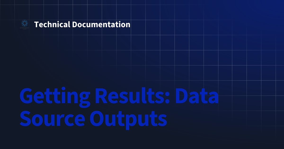 Getting Results: Data Source Outputs | Technical Documentation