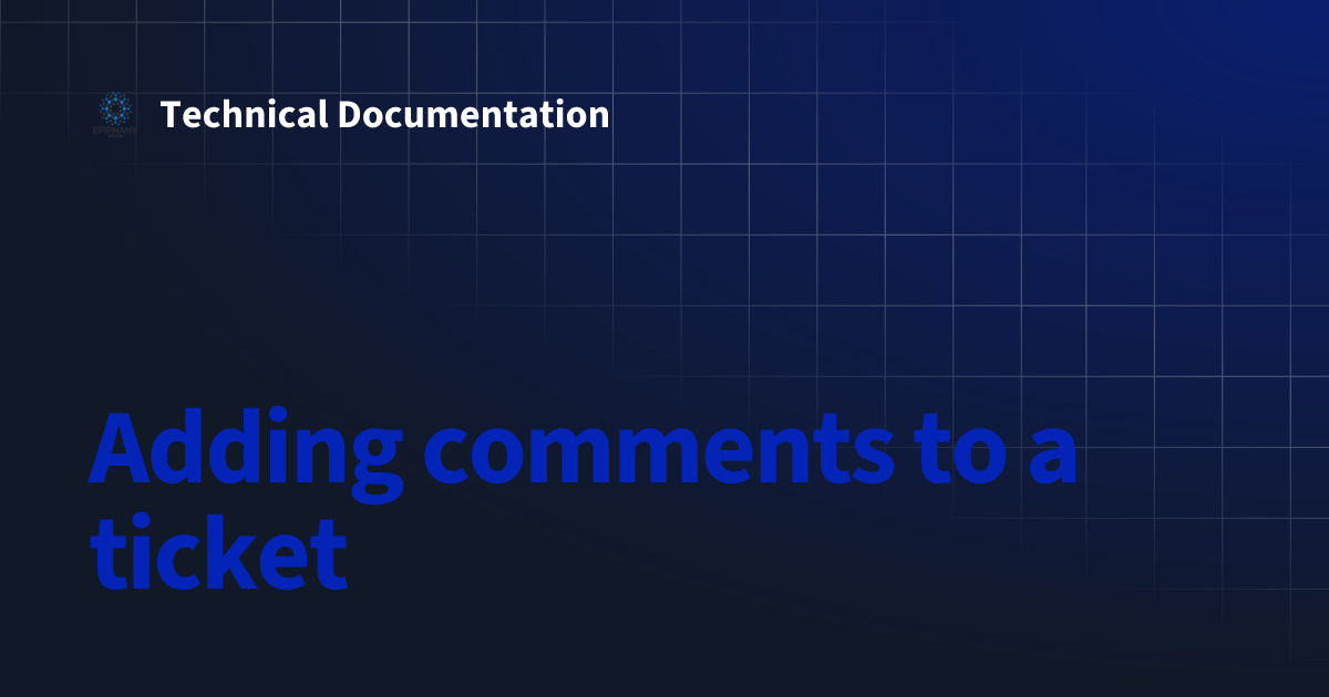 Adding comments to a ticket | Technical Documentation