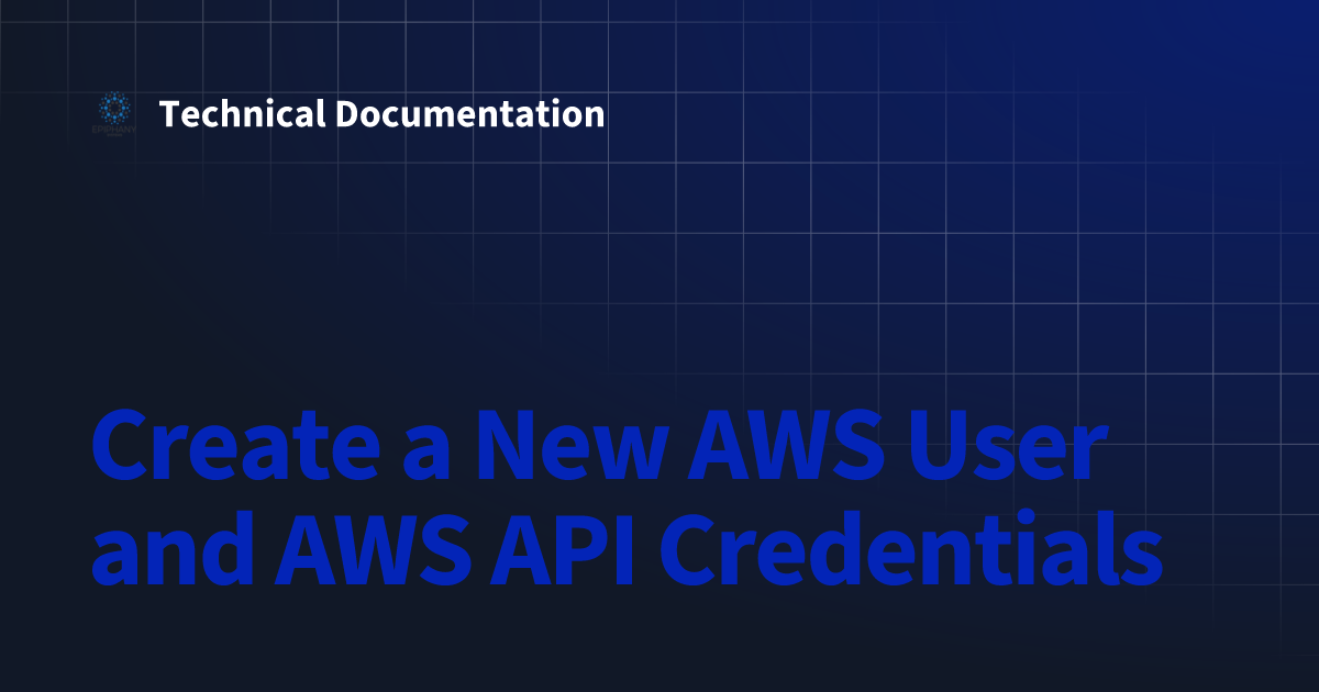 Create a New AWS User and AWS API Credentials | Technical Documentation