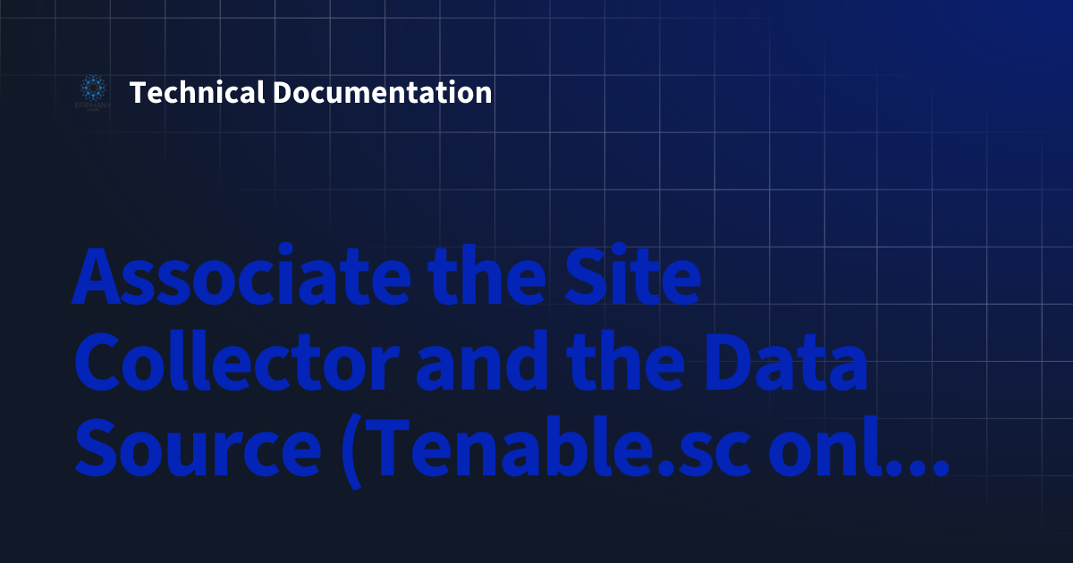 Associate the Site Collector and the Data Source (Tenable.sc only) | Technical Documentation
