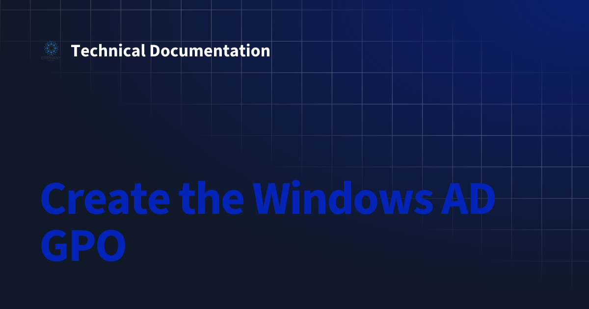 Create the Windows AD GPO | Technical Documentation