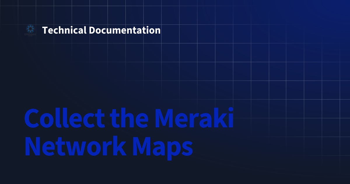 Collect the Meraki Network Maps | Technical Documentation