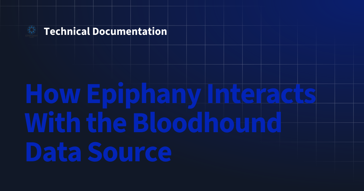 How Epiphany Interacts With the Bloodhound Data Source | Technical Documentation