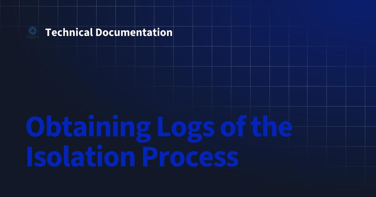 Obtaining Logs of the Isolation Process | Technical Documentation
