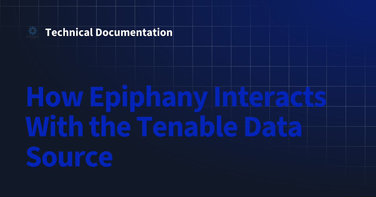 How Epiphany Interacts With the Tenable Data Source | Technical Documentation