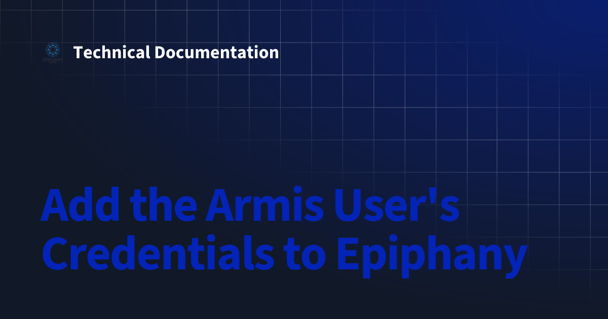 Add the Armis User's Credentials to Epiphany | Technical Documentation