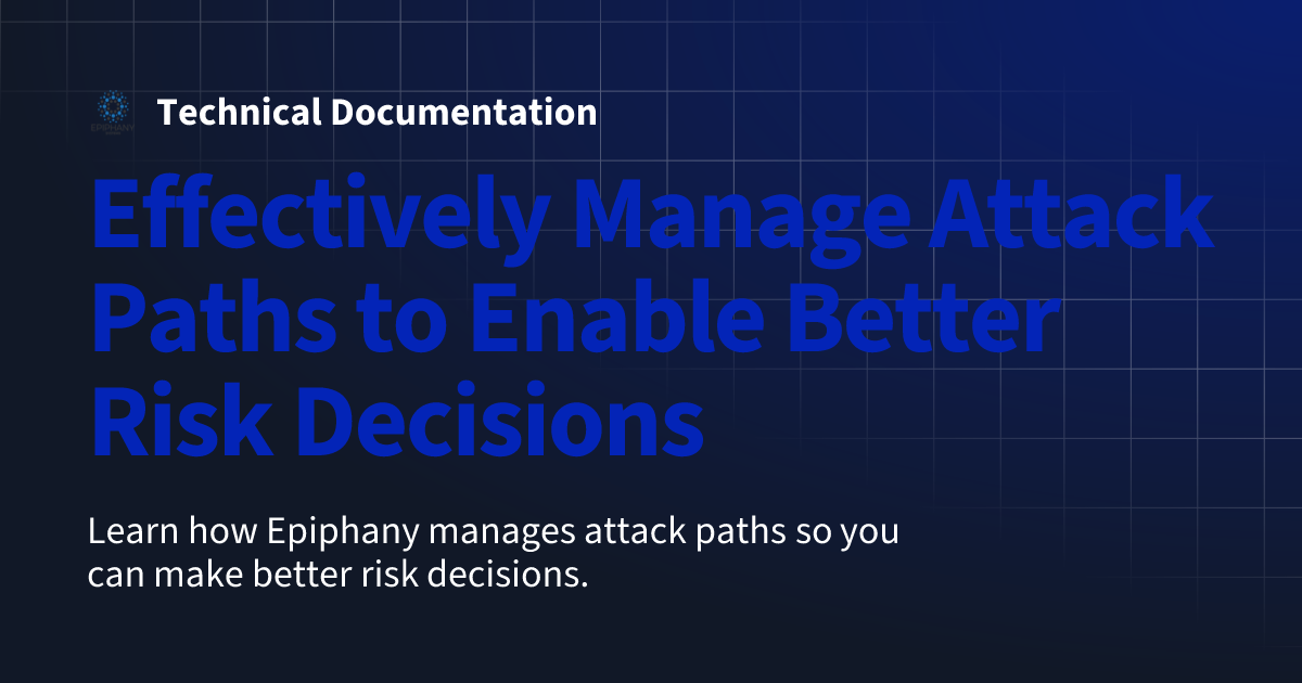 Effectively Manage Attack Paths to Enable Better Risk Decisions | Technical Documentation