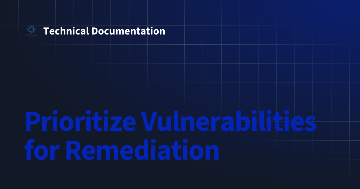 Prioritize Vulnerabilities for Remediation | Technical Documentation