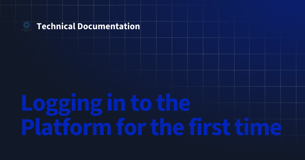 Logging in to the Platform for the first time | Technical Documentation