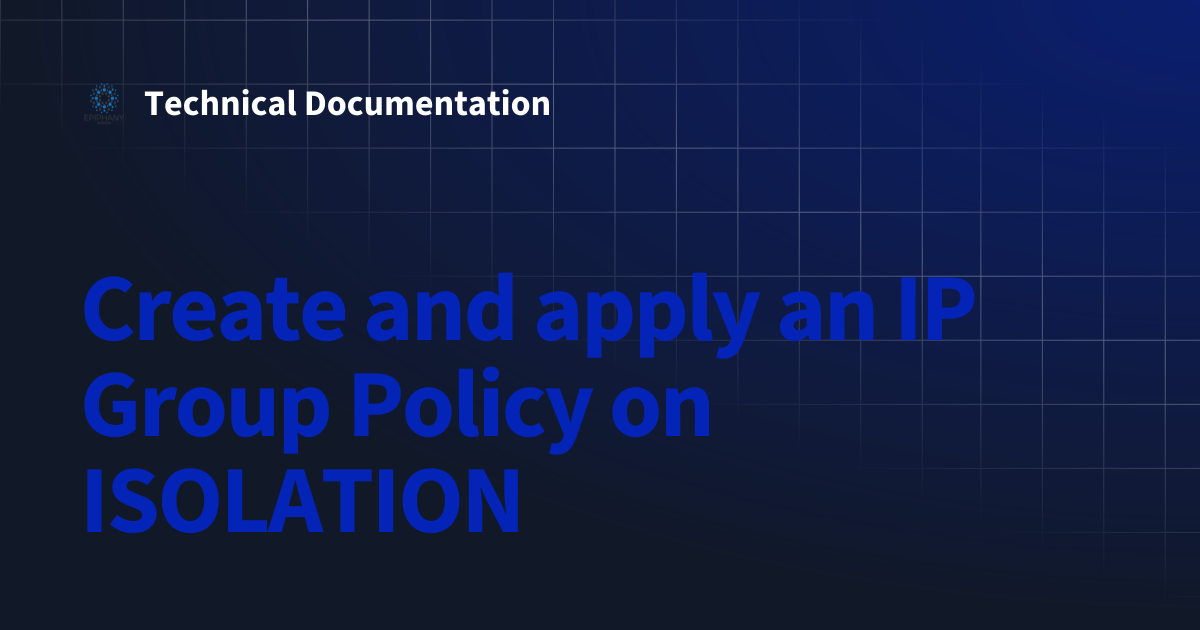 Create and apply an IP Group Policy on ISOLATION | Technical Documentation