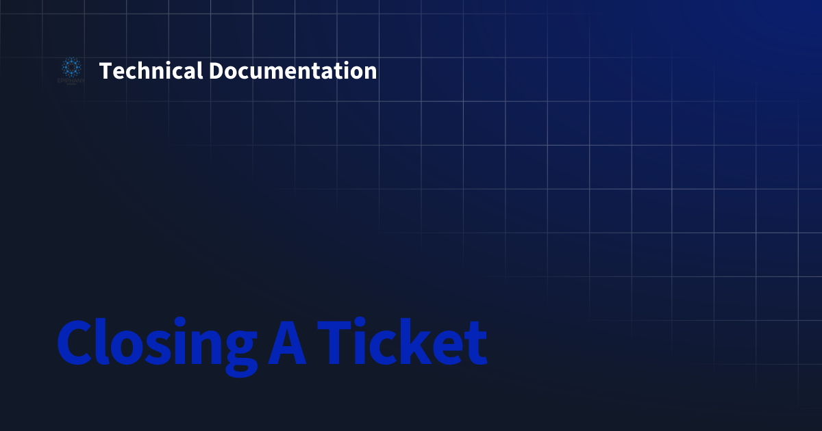 Closing A Ticket | Technical Documentation
