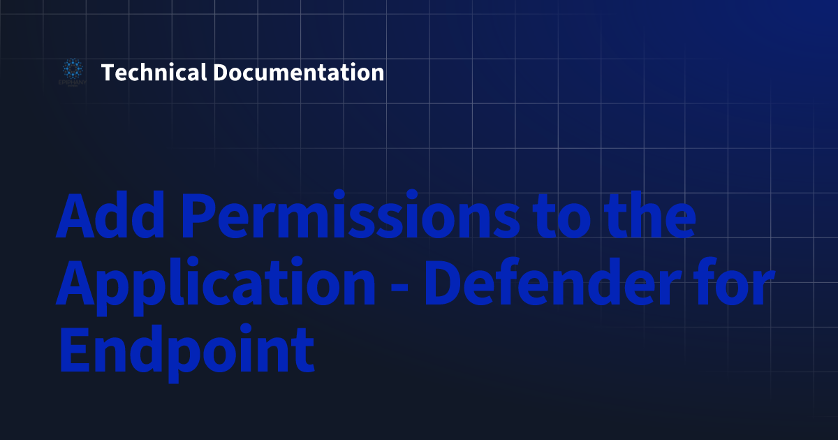 Add Permissions to the Application - Defender for Endpoint | Technical Documentation