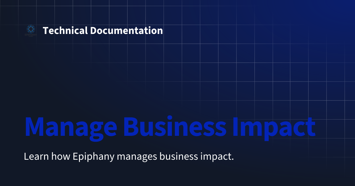 Manage Business Impact | Technical Documentation