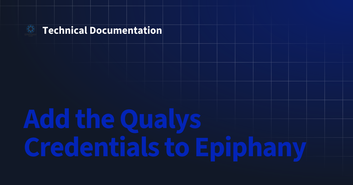 Add the Qualys Credentials to Epiphany | Technical Documentation